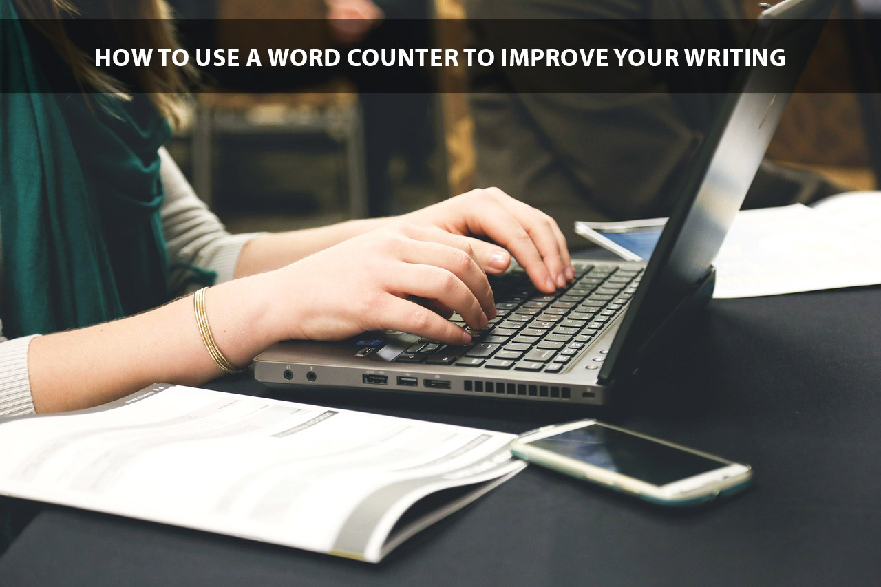 How to Use a Word Counter to Improve Your Writing - Word Counter